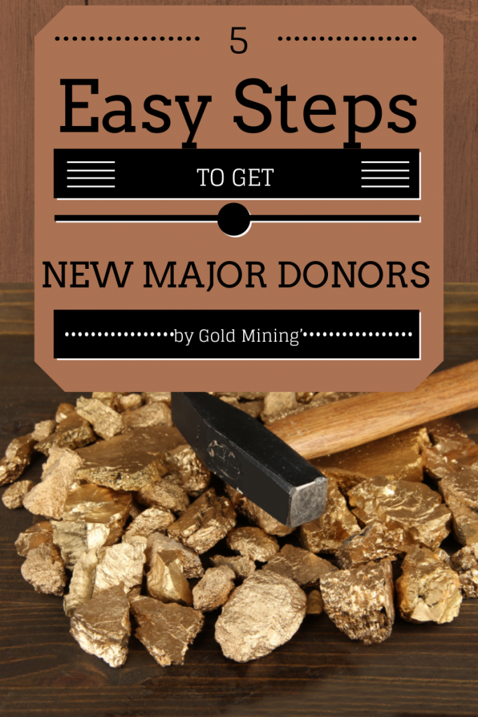 5 Easy Steps to Get New Major Donors by “Gold Mining” | OLAMI Resources
